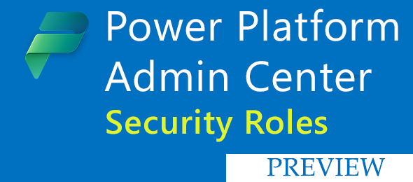 Modern Security Roles In Power Platform Admin Center Preview Aric